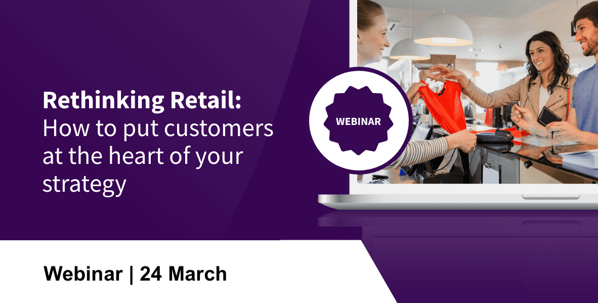 Rethinking Retail: How to put customers at the heart of your strategy ...
